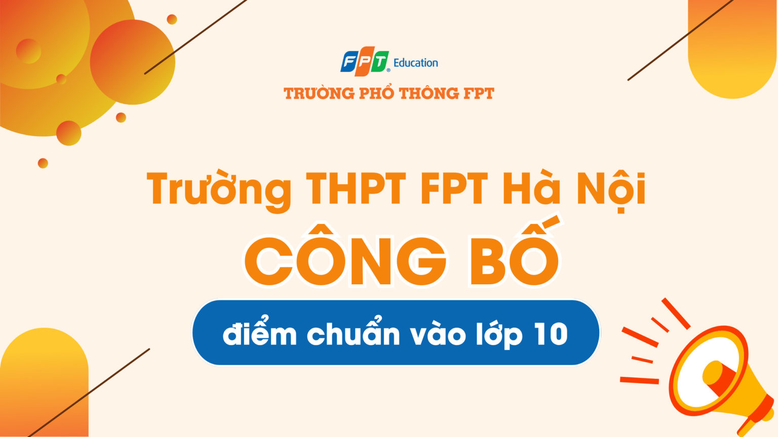 Trường THPT FPT Hà Nội công bố điểm chuẩn vào lớp 10 năm học 2024 - 2025